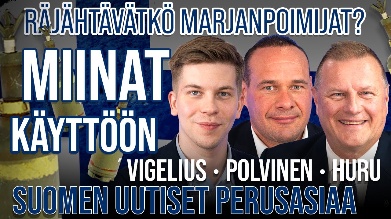 Vigelius, Huru & Polvinen: Miinat käyttöön, räjähtävätkö marjanpoimijat ...